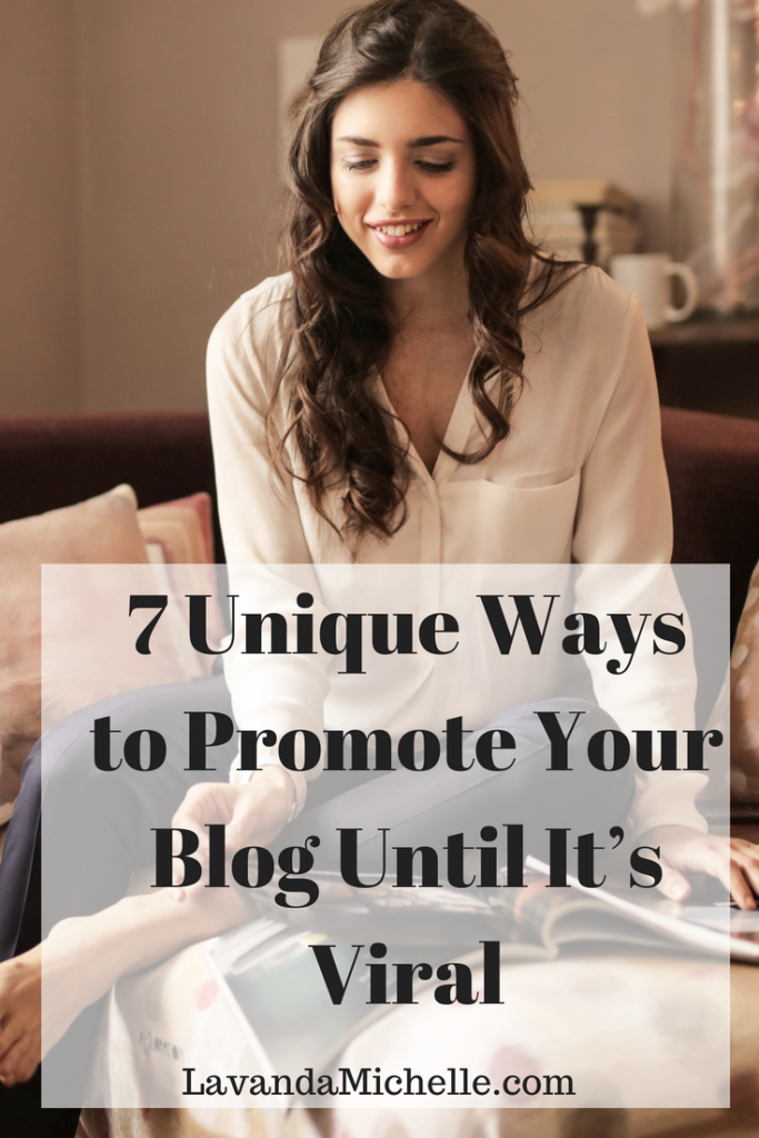 7 Unique Ways to Promote Your Blog Until It’s Viral - LavandaMichelle