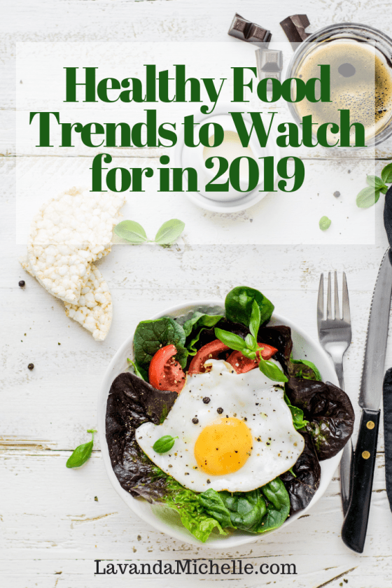 Healthy Food Trends to Watch for in 2019 - LavandaMichelle