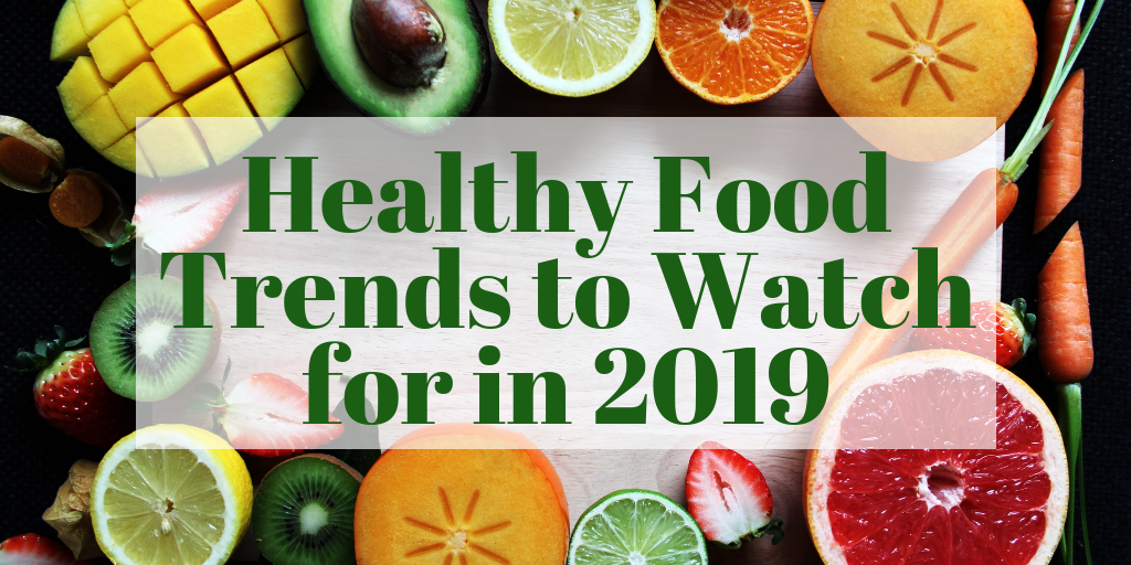 Healthy Food Trends to Watch for in 2019 - Lavanda Michelle