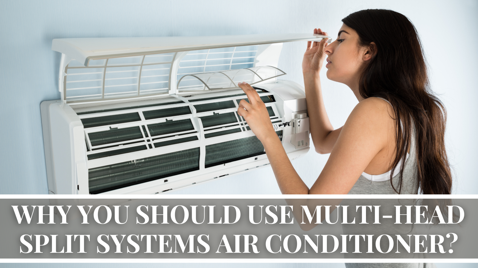 Why You Should Use Multi-Head Split Systems Air Conditioner ...