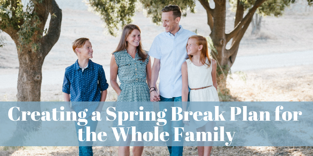 Creating a Spring Break Plan for the Whole Family - Lavanda Michelle