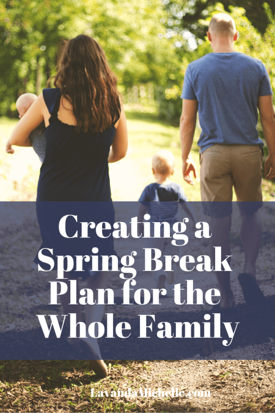 Creating a Spring Break Plan for the Whole Family - LavandaMichelle