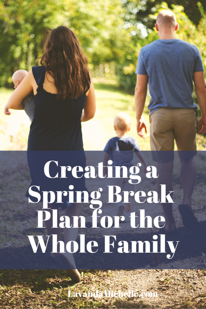 Creating a Spring Break Plan for the Whole Family - LavandaMichelle