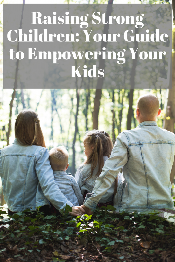 Raising Strong Children: Your Guide to Empowering Your Kids ...