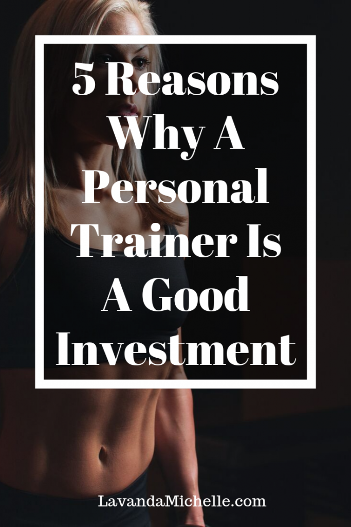 5 Reasons Why A Personal Trainer Is A Good Investment - LavandaMichelle