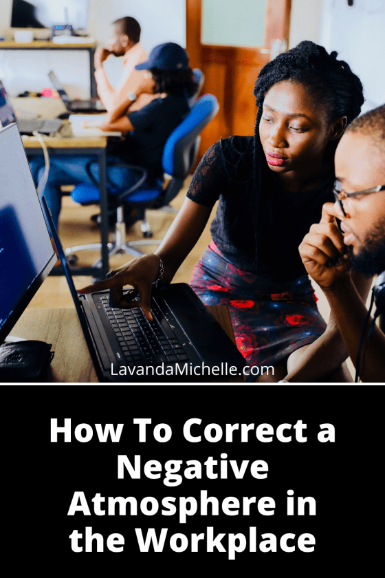 How To Correct a Negative Atmosphere in the Workplace - LavandaMichelle