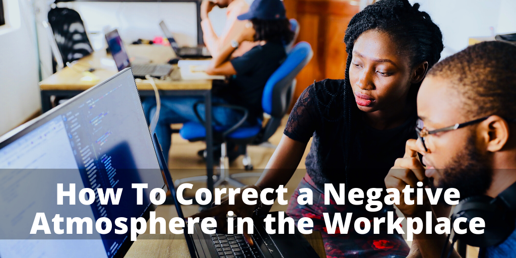 How To Correct a Negative Atmosphere in the Workplace - LavandaMichelle