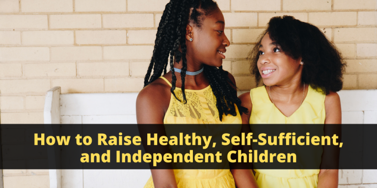 How to Raise Healthy, Self-Sufficient, and Independent Children ...