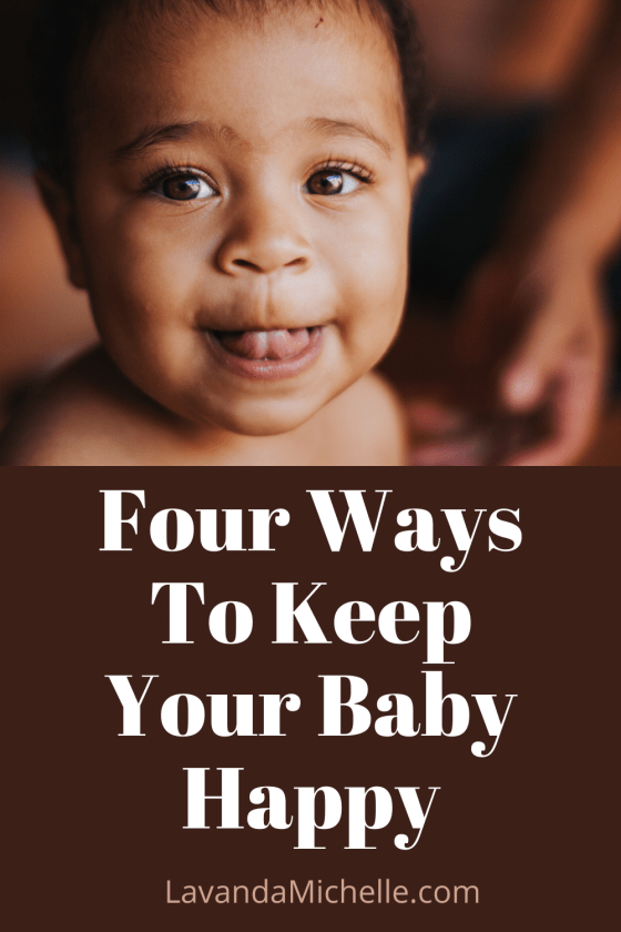 Four Ways To Keep Your Baby Happy - LavandaMichelle