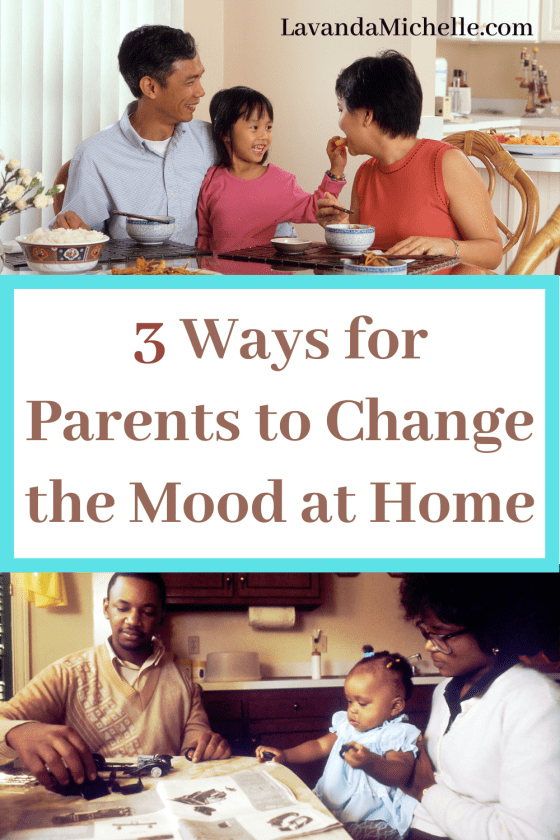 3 Ways for Parents to Change the Mood at Home - LavandaMichelle