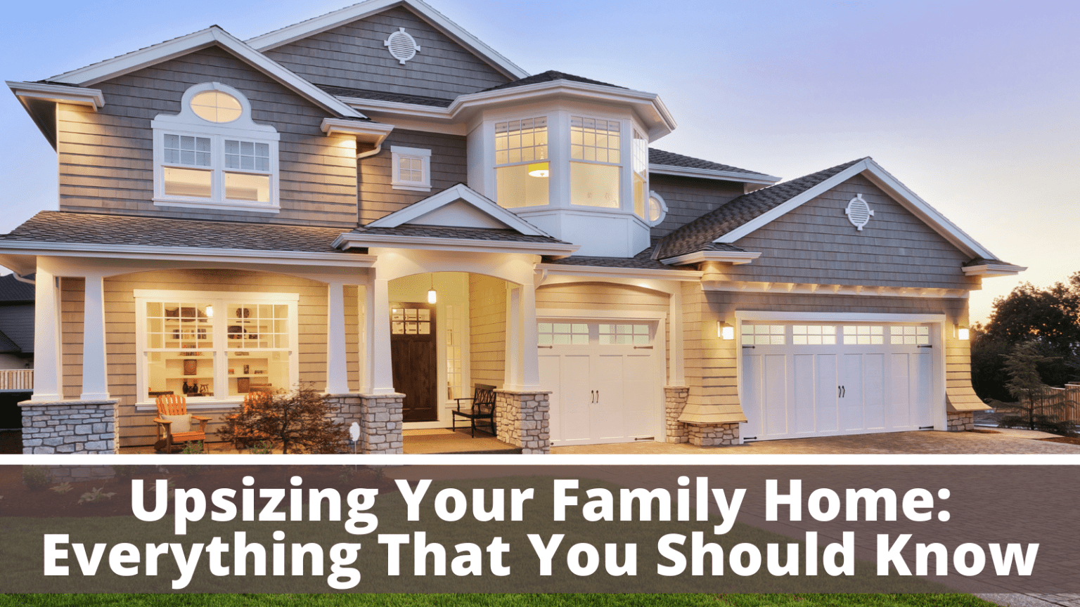Upsizing Your Family Home: Everything That You Should Know ...