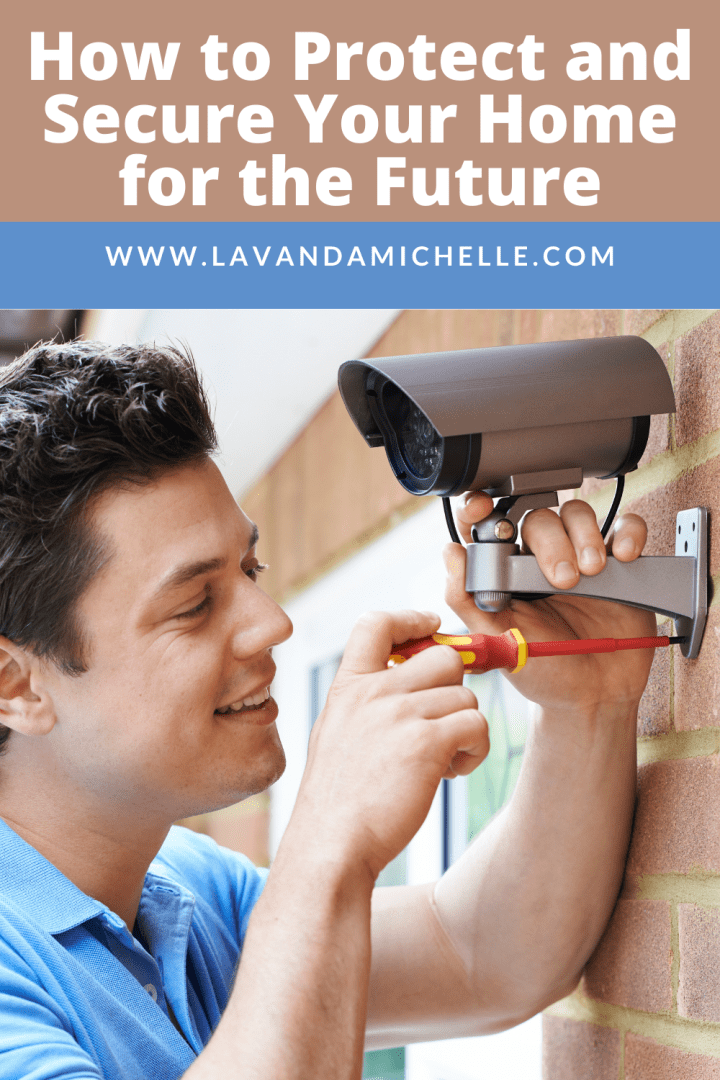 How to Protect and Secure Your Home for the Future - LavandaMichelle