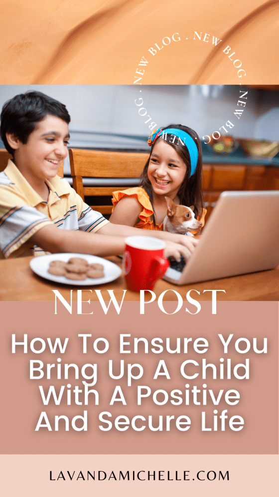 How To Ensure You Bring Up A Child With A Positive And Secure Life ...