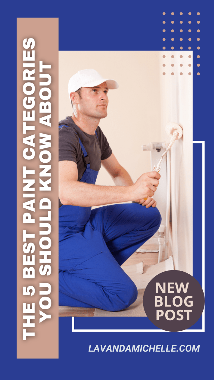 The 5 Best Paint Categories You Should Know About - LavandaMichelle