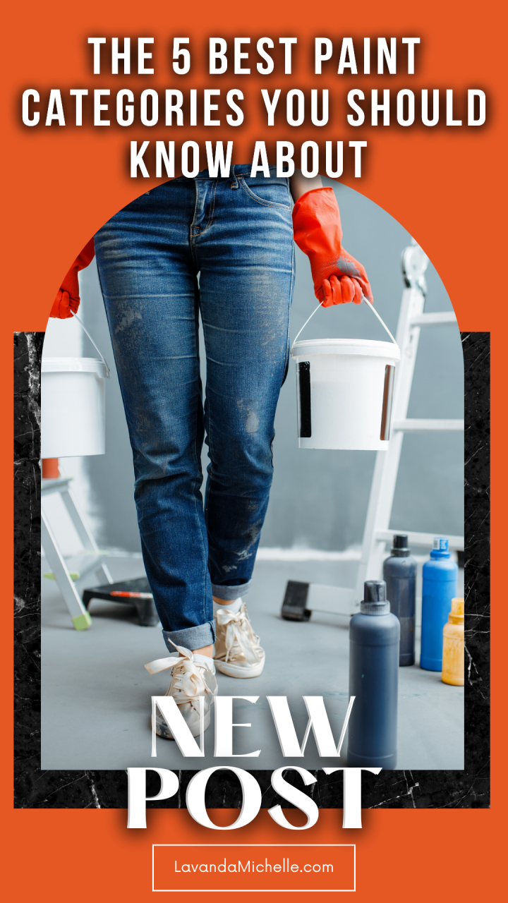 The 5 Best Paint Categories You Should Know About - LavandaMichelle