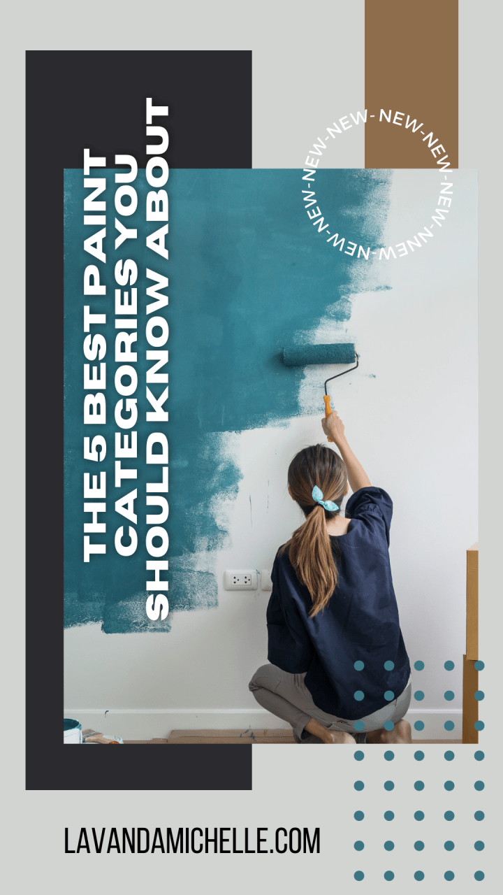 The 5 Best Paint Categories You Should Know About - LavandaMichelle