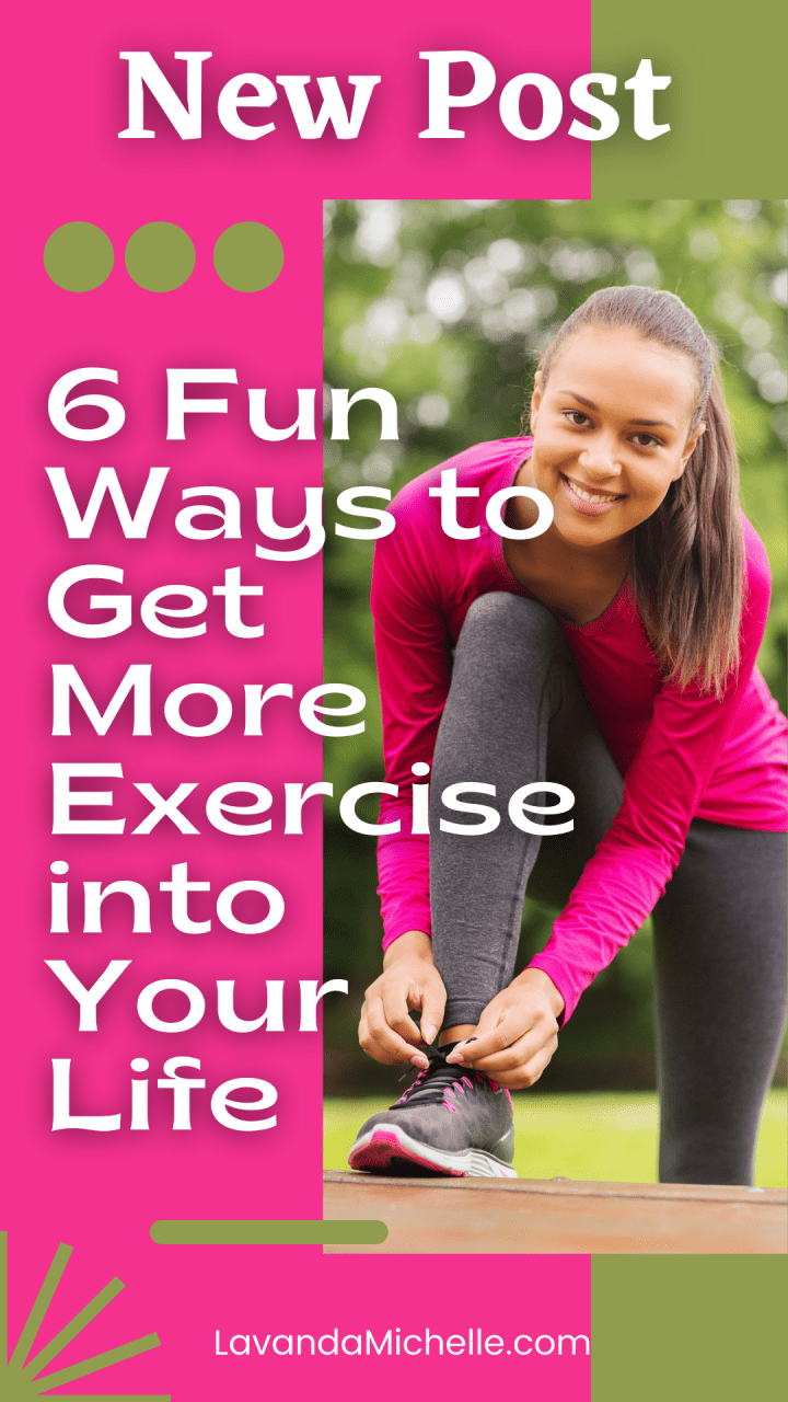 6 Fun Ways to Get More Exercise into Your Life - LavandaMichelle