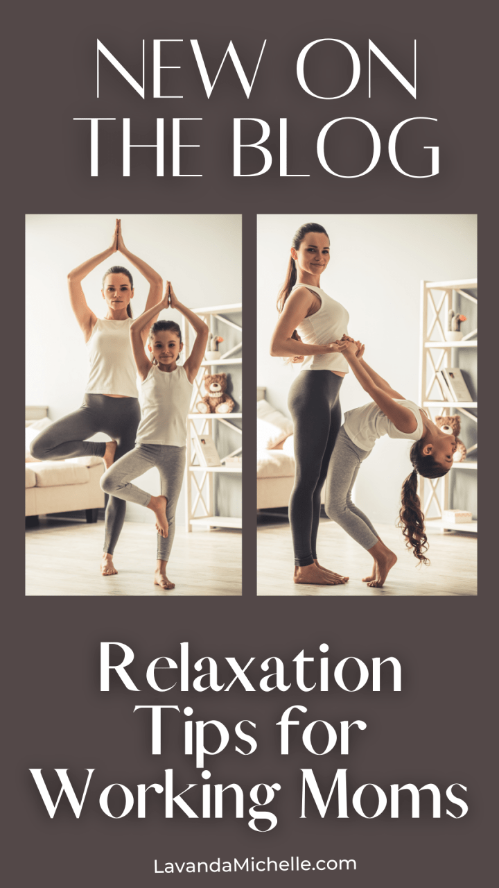 Relaxation Tips for Working Moms - LavandaMichelle
