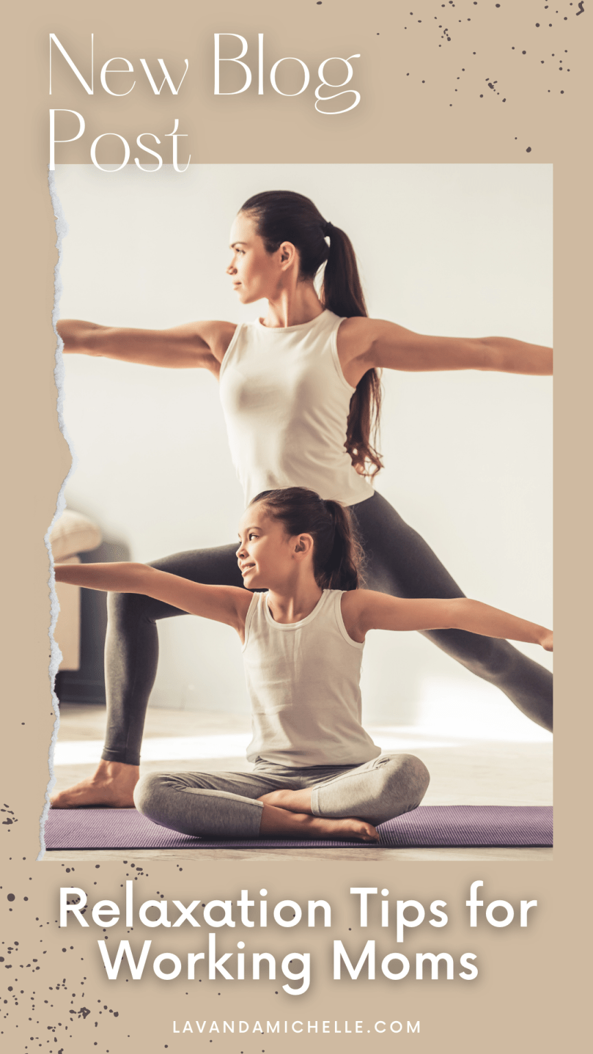 Relaxation Tips for Working Moms - LavandaMichelle