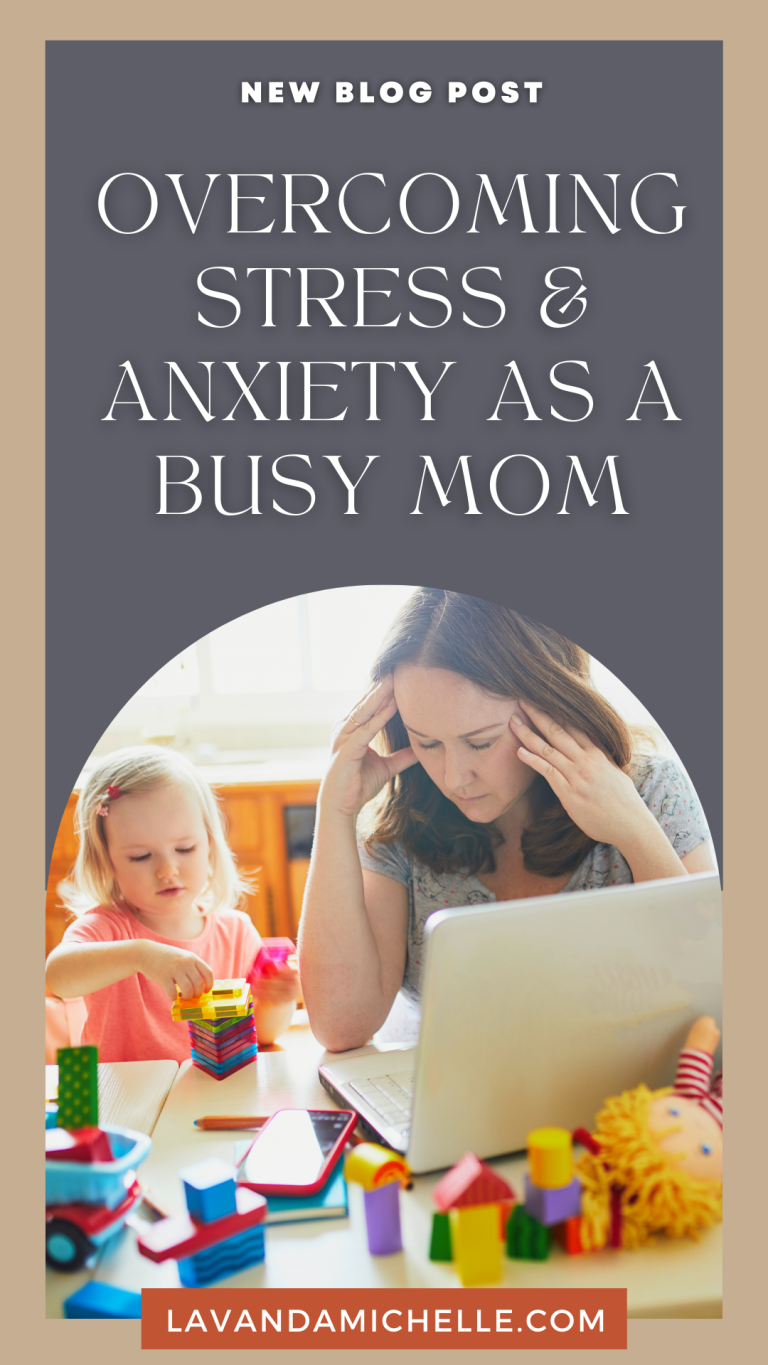 Overcoming Stress & Anxiety As A Busy Mom - LavandaMichelle