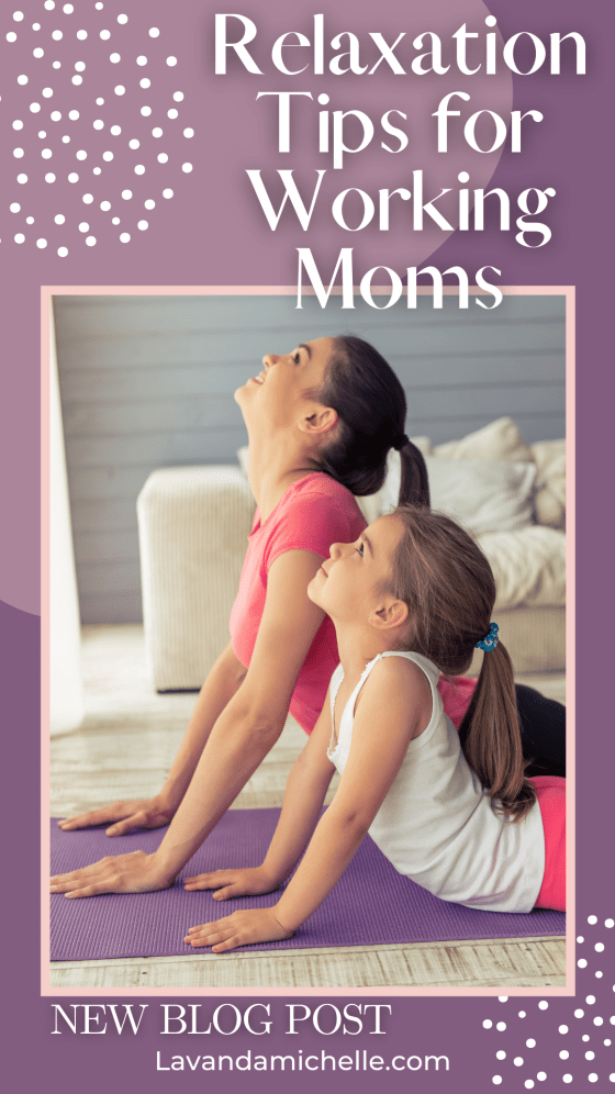 Relaxation Tips for Working Moms - LavandaMichelle