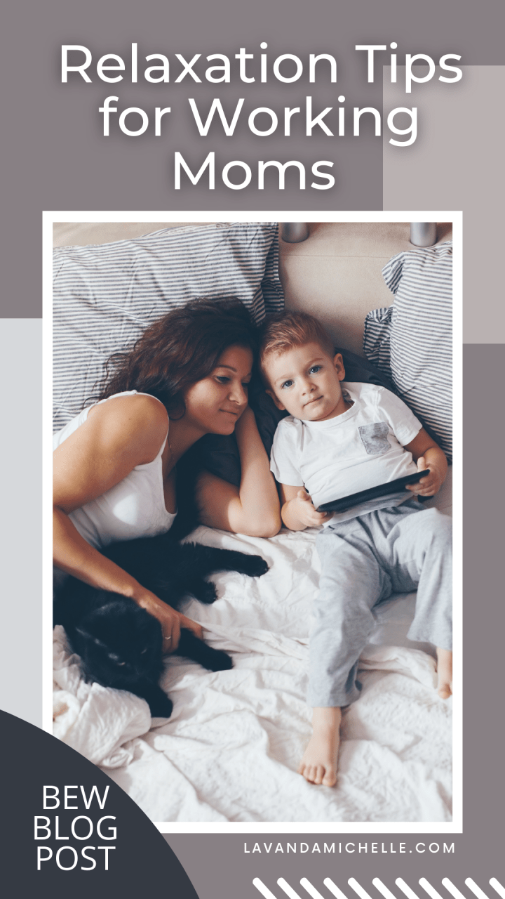 Relaxation Tips for Working Moms - LavandaMichelle