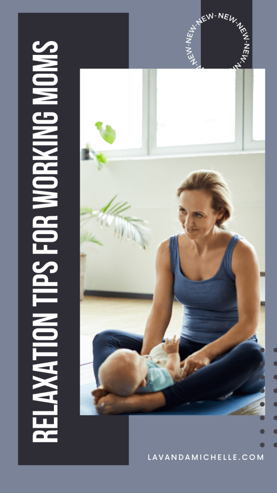 Relaxation Tips for Working Moms - LavandaMichelle