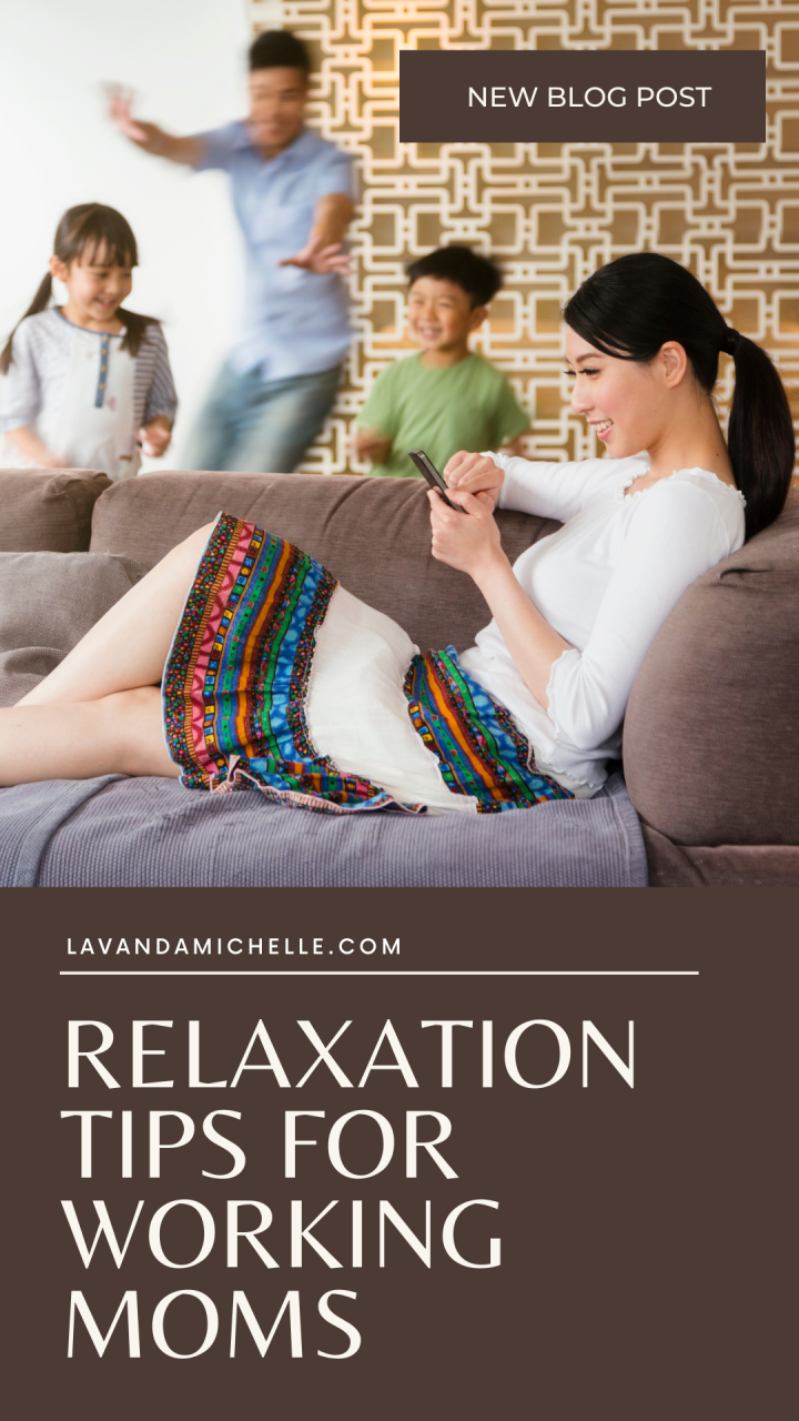 Relaxation Tips for Working Moms - LavandaMichelle