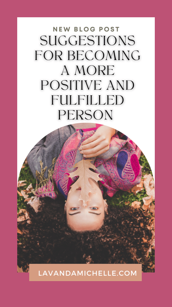 Suggestions for Becoming a More Positive and Fulfilled Person ...