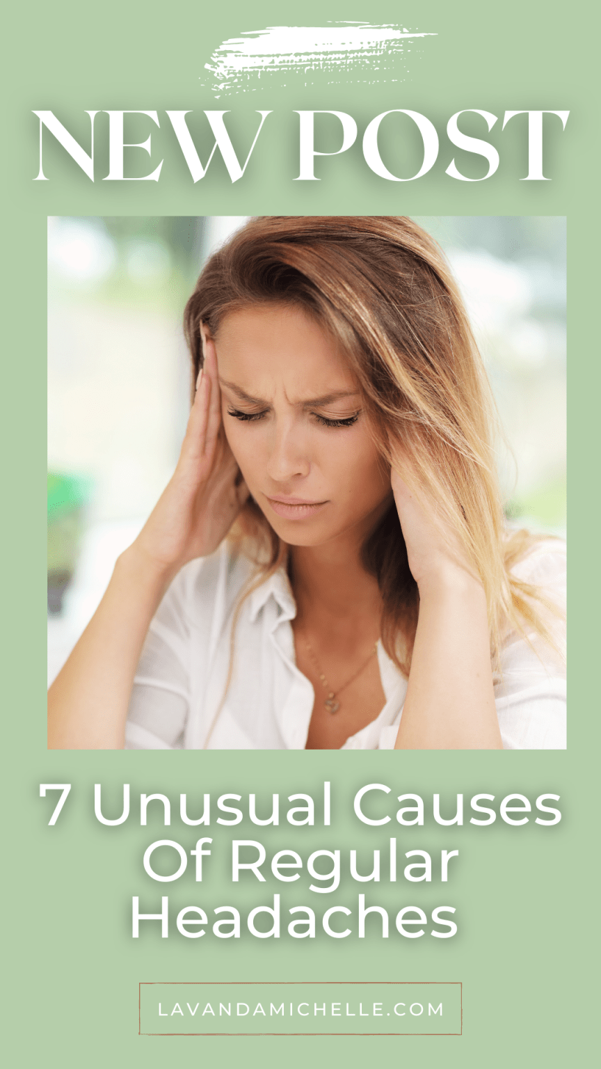 7 Unusual Causes Of Regular Headaches - LavandaMichelle