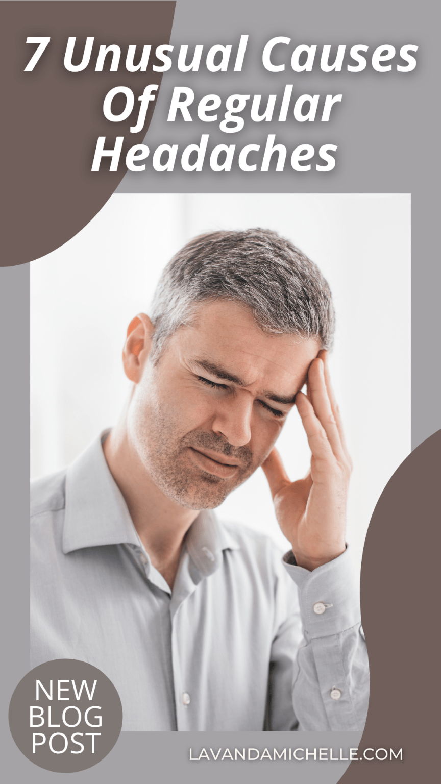 7 Unusual Causes Of Regular Headaches - LavandaMichelle