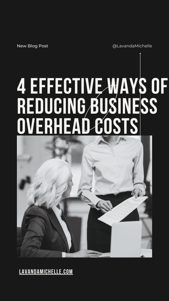 4 Effective Ways of Reducing Business Overhead Costs - LavandaMichelle