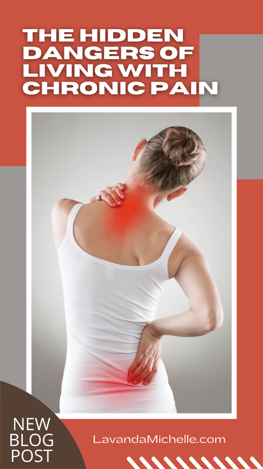 The Hidden Dangers Of Living With Chronic Pain - LavandaMichelle