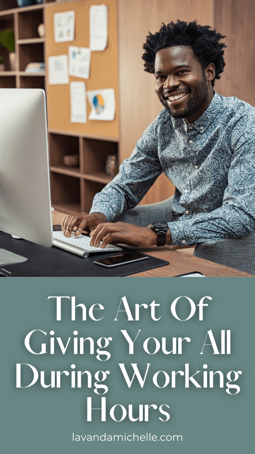 The Art Of Giving Your All During Working Hours - LavandaMichelle