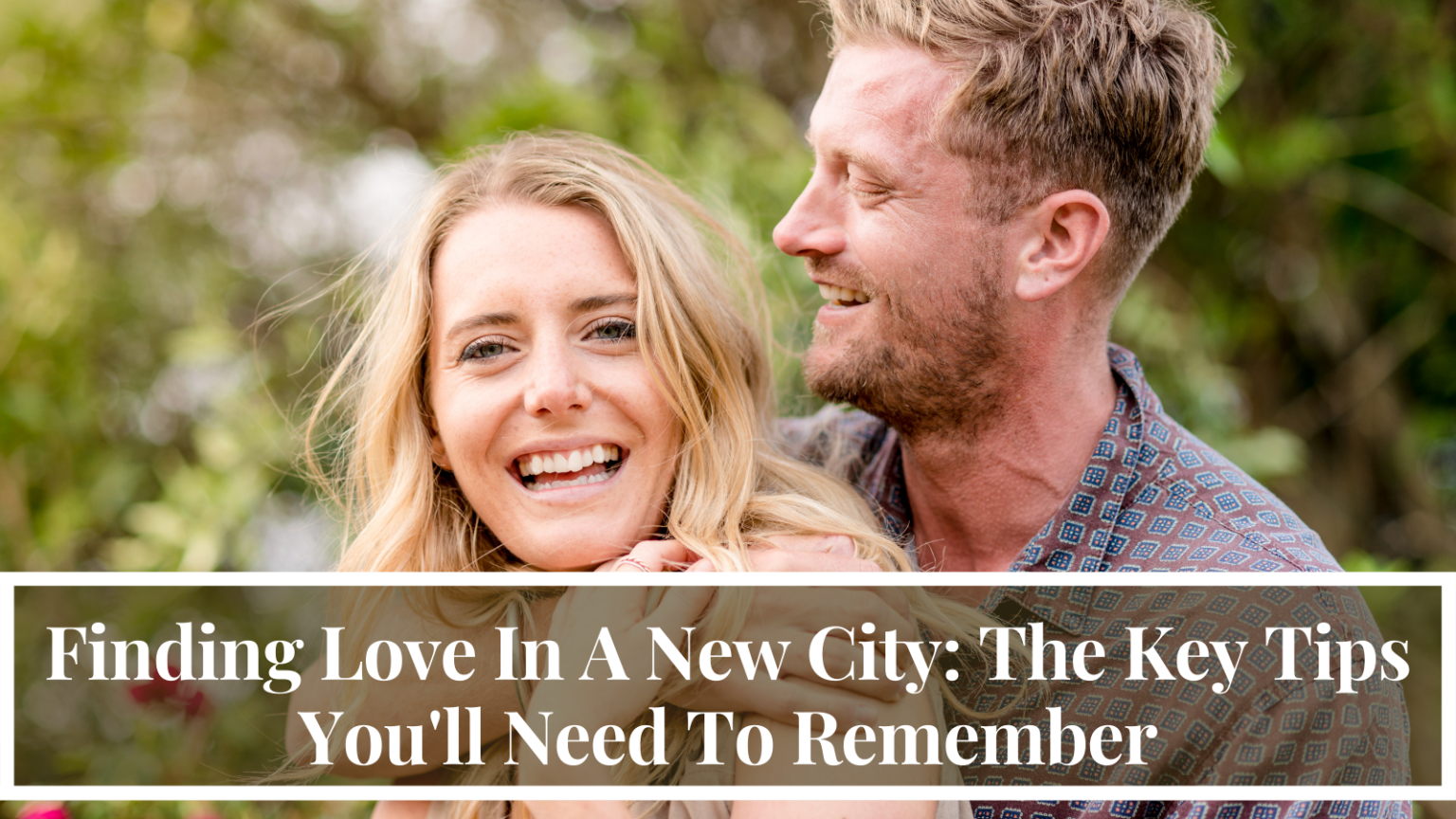 Finding Love In A New City: The Key Tips You'll Need To Remember ...