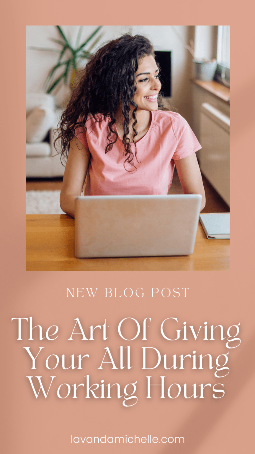 The Art Of Giving Your All During Working Hours - LavandaMichelle