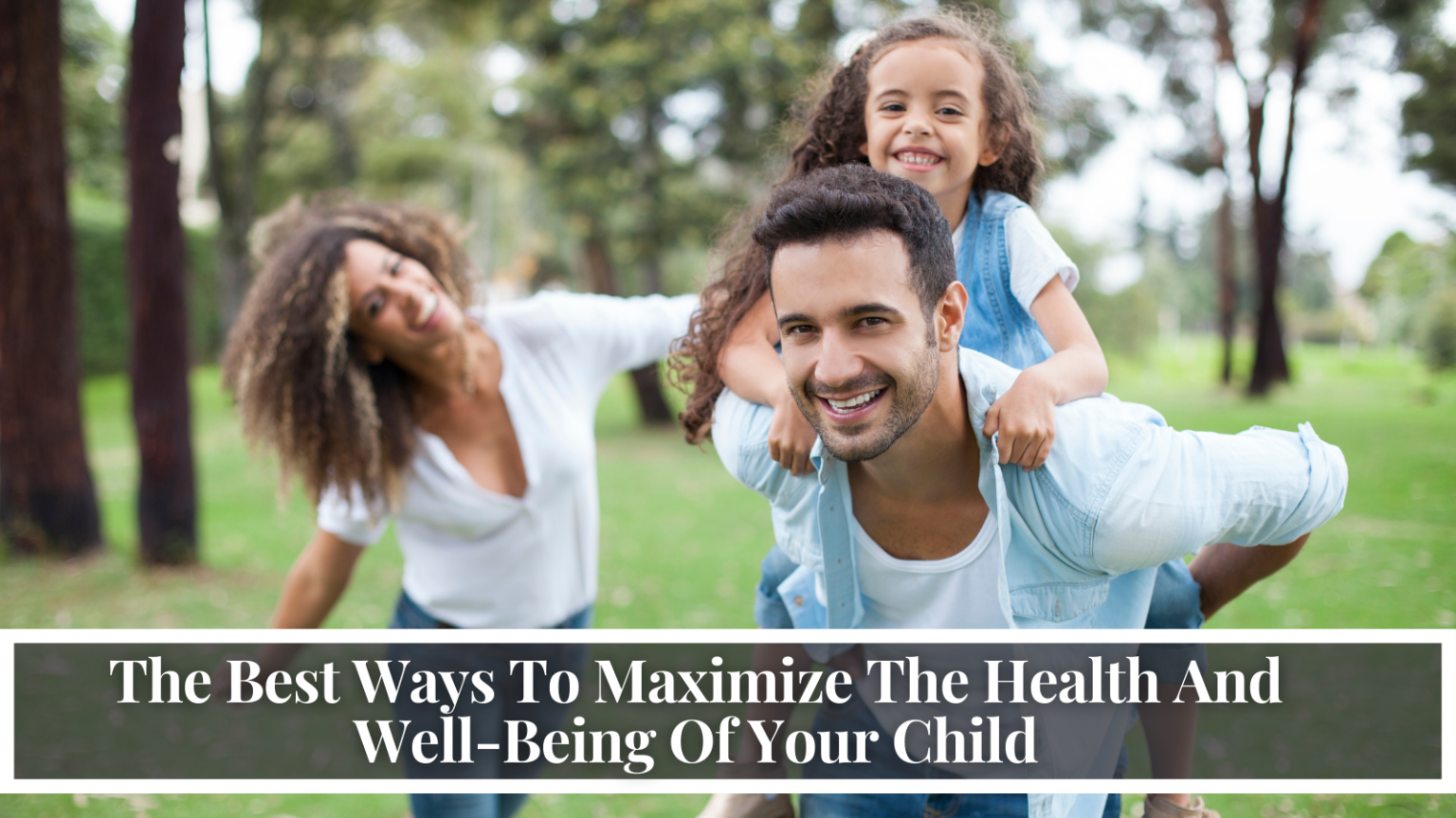 The Best Ways To Maximize The Health And Well-Being Of Your Child ...