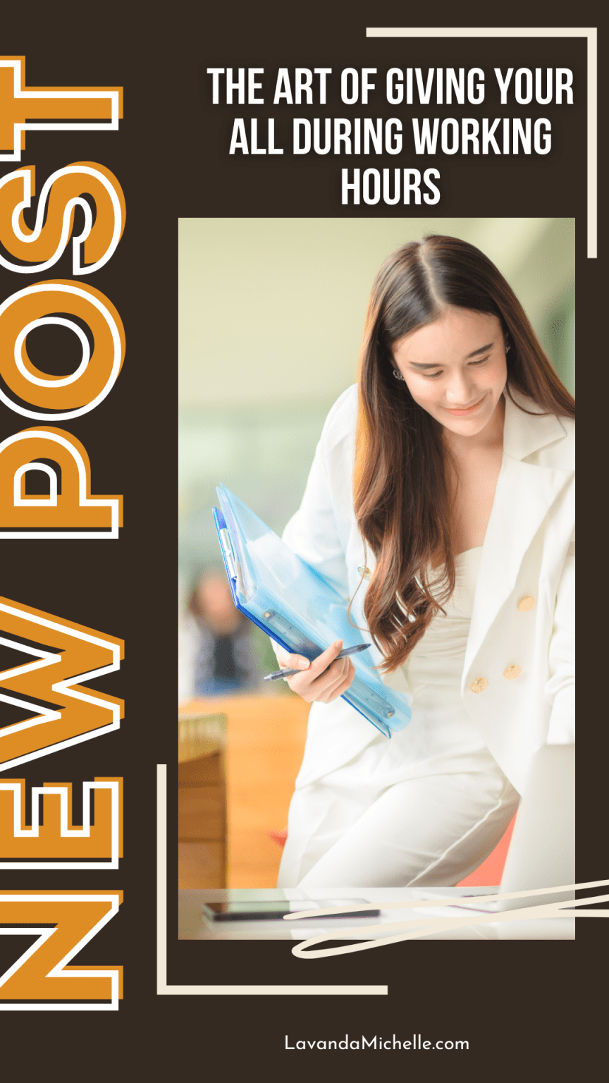 The Art Of Giving Your All During Working Hours - LavandaMichelle