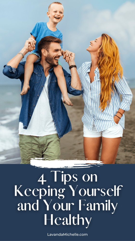4 Tips on Keeping Yourself and Your Family Healthy - LavandaMichelle
