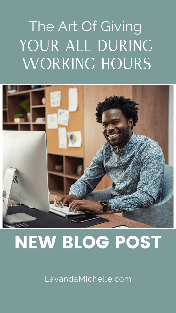 The Art Of Giving Your All During Working Hours - LavandaMichelle