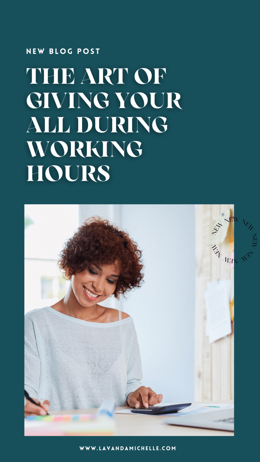 The Art Of Giving Your All During Working Hours - LavandaMichelle