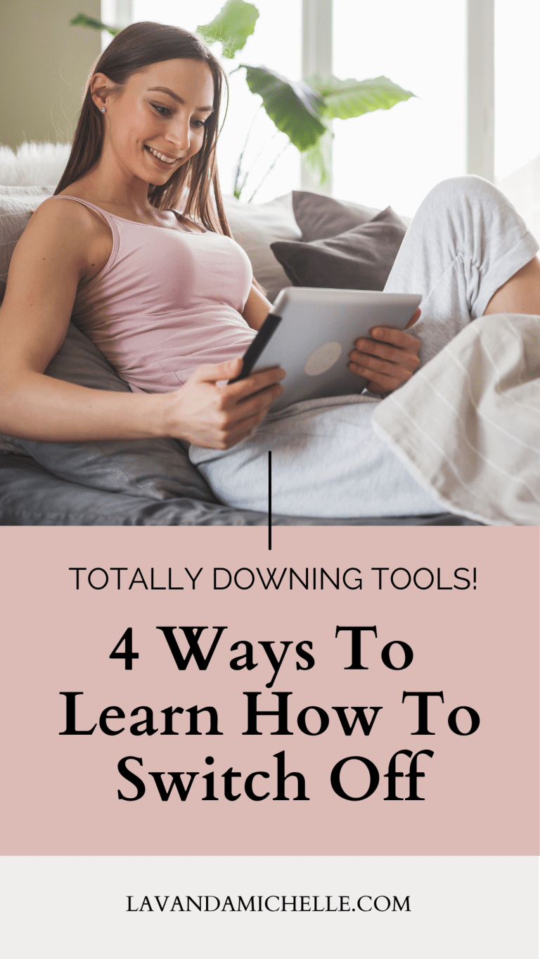 Totally Downing Tools! 4 Ways To Learn How To Switch Off - LavandaMichelle