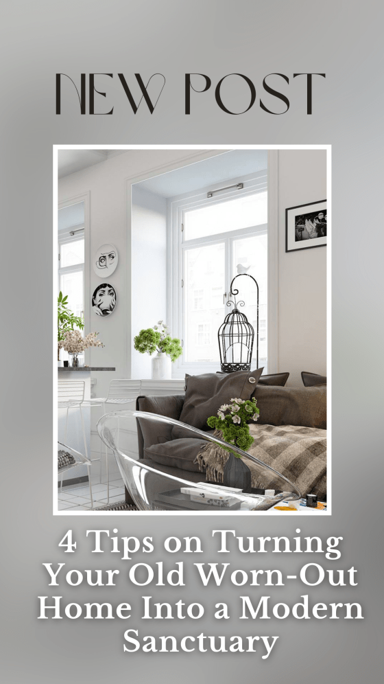 4 Tips on Turning Your Old Worn-Out Home Into a Modern Sanctuary ...