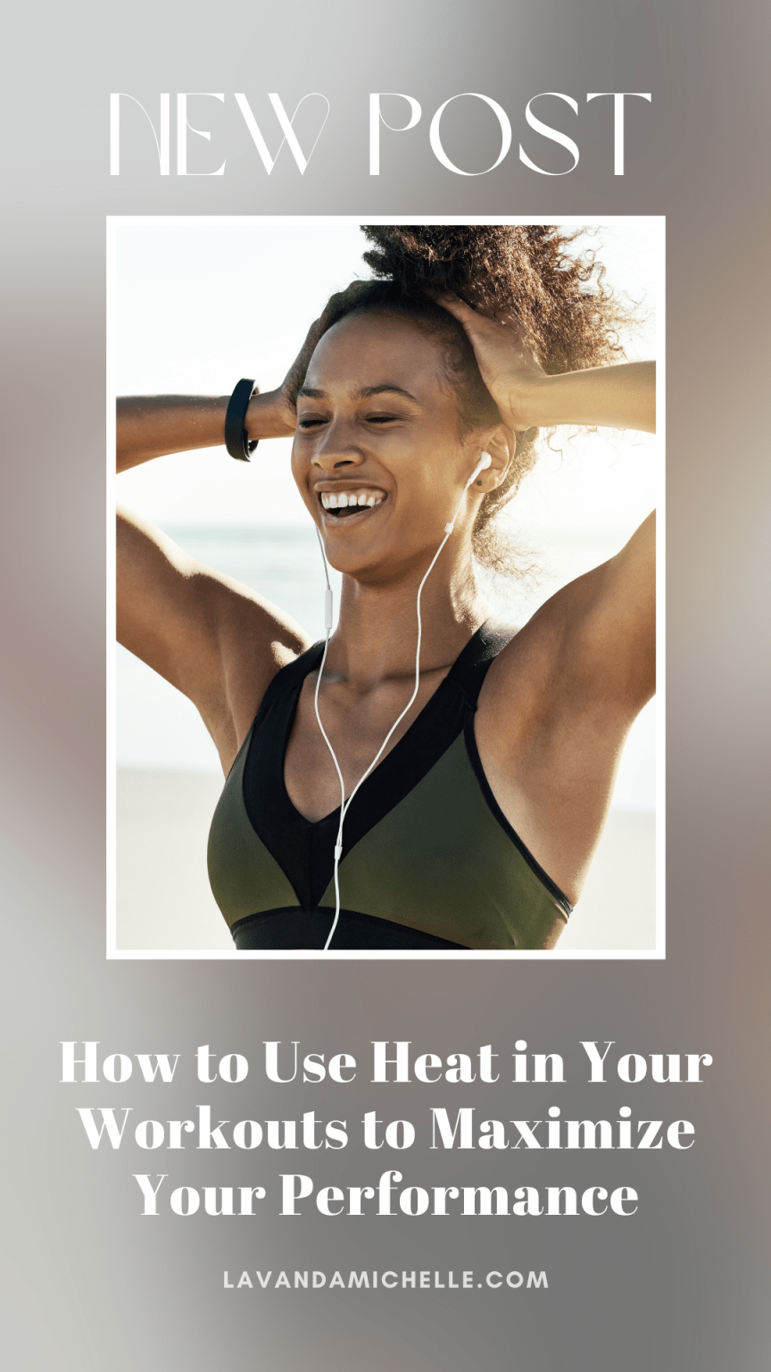 How to Use Heat in Your Workouts to Maximize Your Performance ...