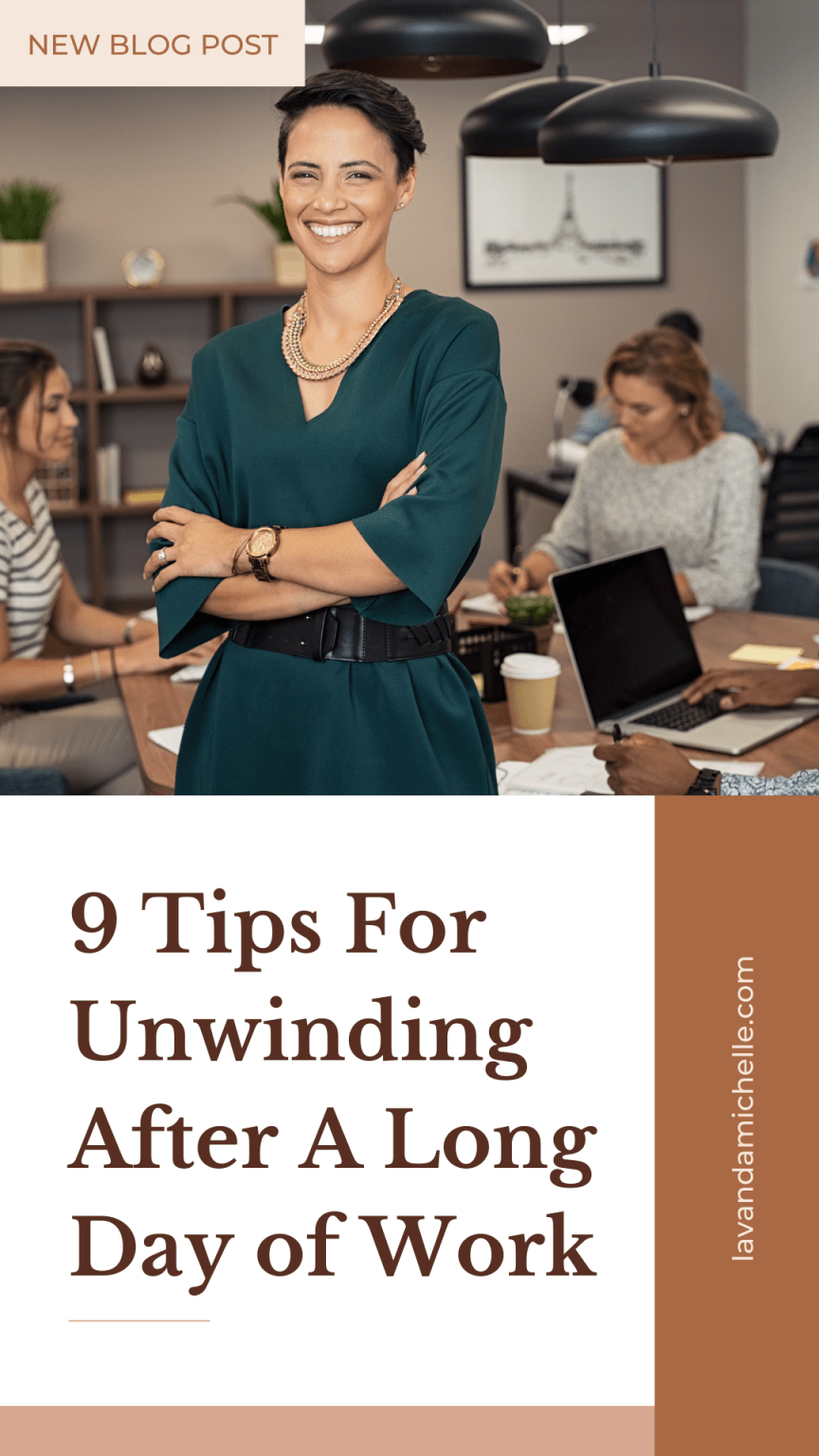 9 Tips For Unwinding After A Long Day of Work - LavandaMichelle