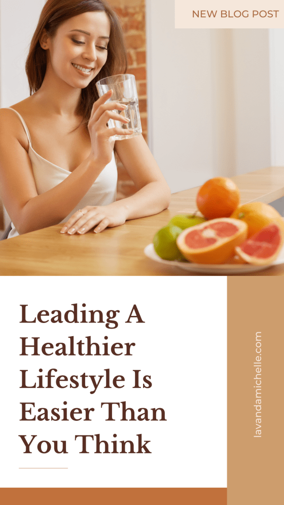 Leading A Healthier Lifestyle Is Easier Than You Think - LavandaMichelle