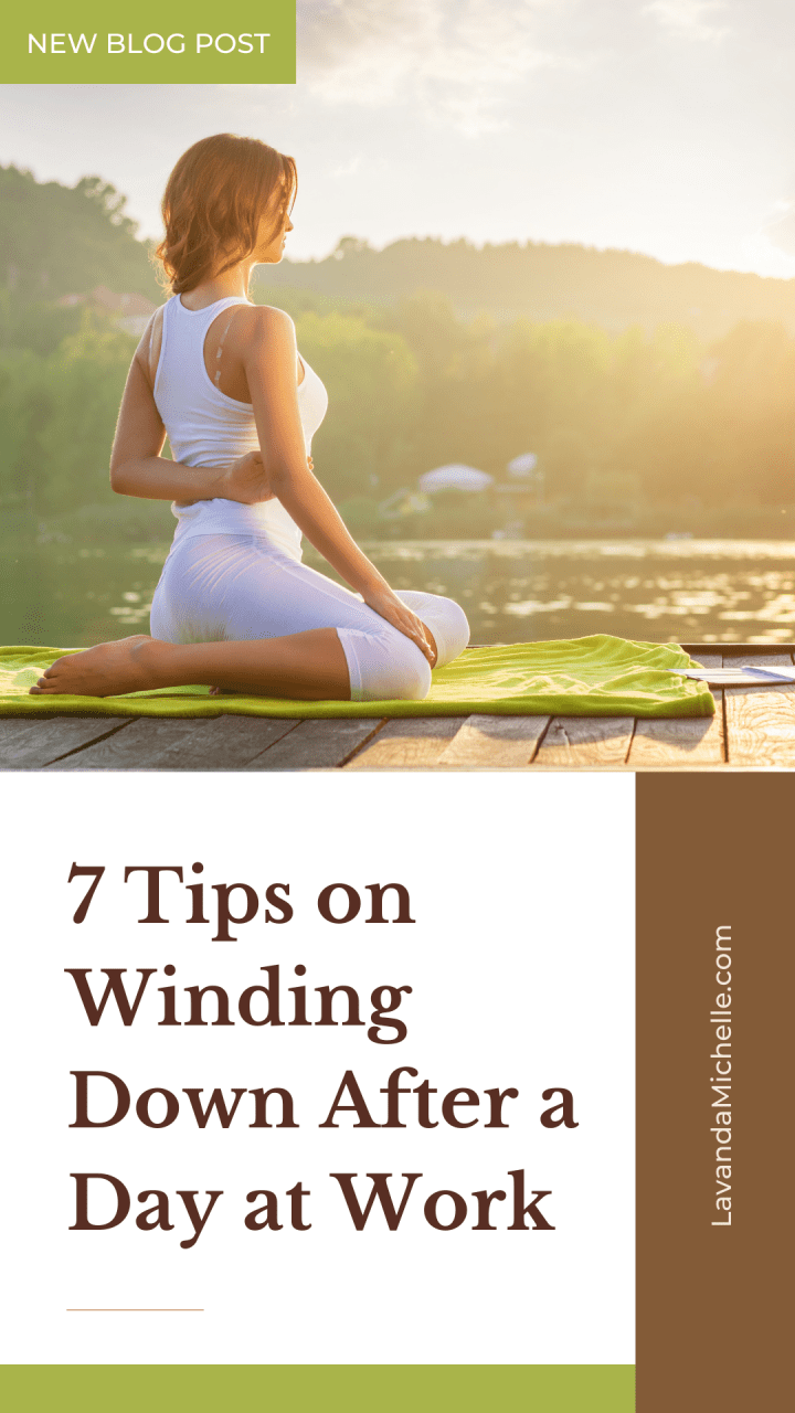 7 Tips on Winding Down After a Day at Work - LavandaMichelle