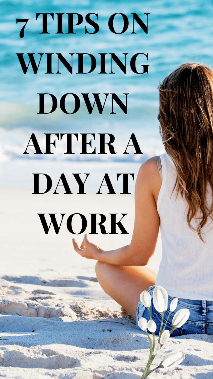 7 Tips on Winding Down After a Day at Work - LavandaMichelle