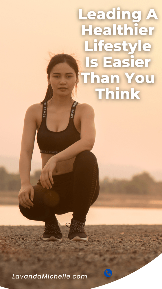Leading A Healthier Lifestyle Is Easier Than You Think - LavandaMichelle