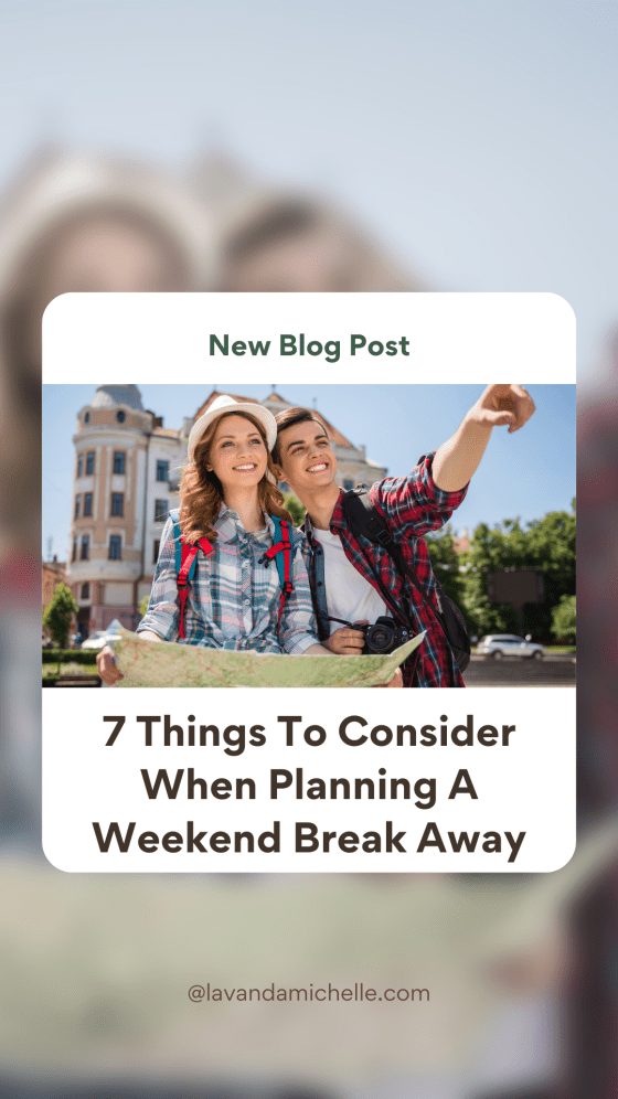 7 Things To Consider When Planning A Weekend Break Away - LavandaMichelle